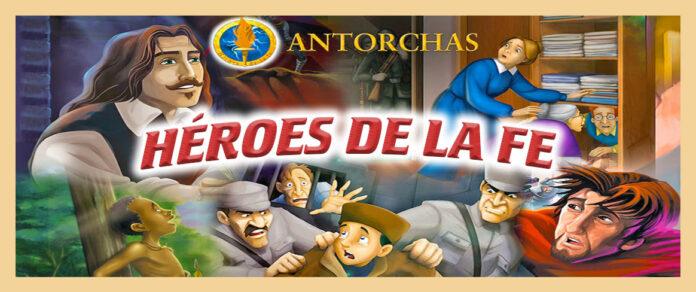 ANTORCHAS - HÉROES DE LA FE